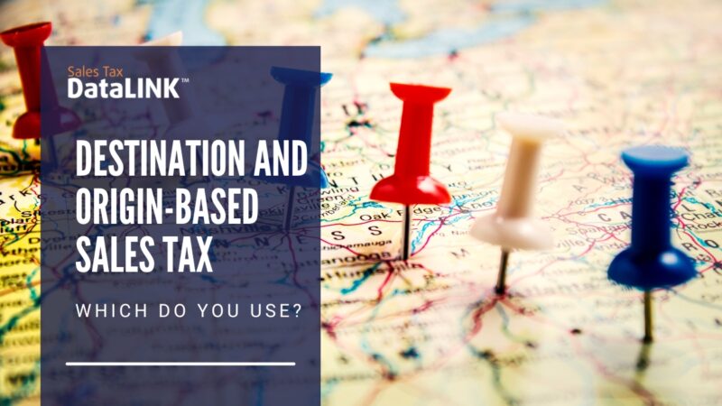 Destination and Origin-based Sales Tax - Sales Tax DataLINK