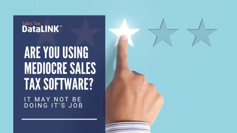 Are You Using Mediocre Sales Tax Software? - Sales Tax DataLINK