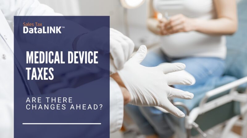 Medical Device Taxes - Changes Ahead? - Sales Tax DataLINK