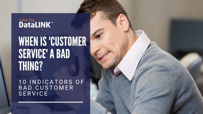 When is ‘Customer Service’ a bad thing? - Sales Tax DataLINK
