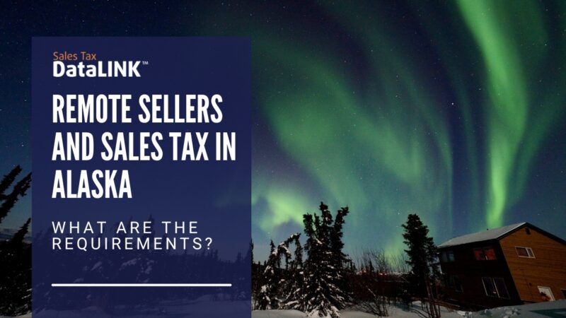 Remote Sellers and Sales Tax in Alaska - Sales Tax DataLINK