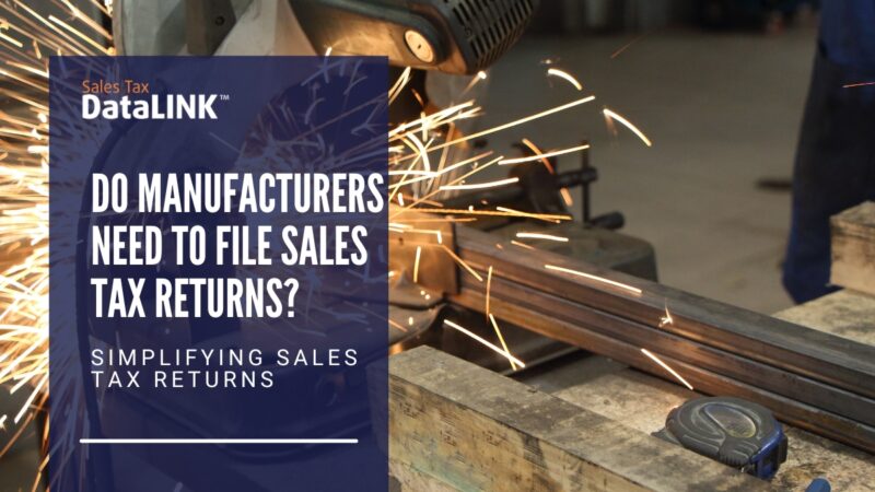 Do Manufacturers Need to File Sales Tax Returns? - Sales Tax DataLINK